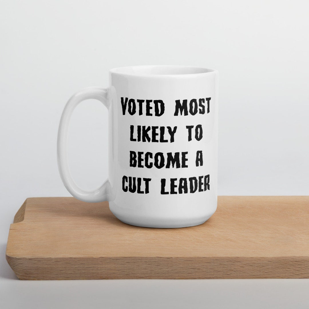 Funny Cult Leader Mug. Voted Most Likely to Become a Cult Leader ...