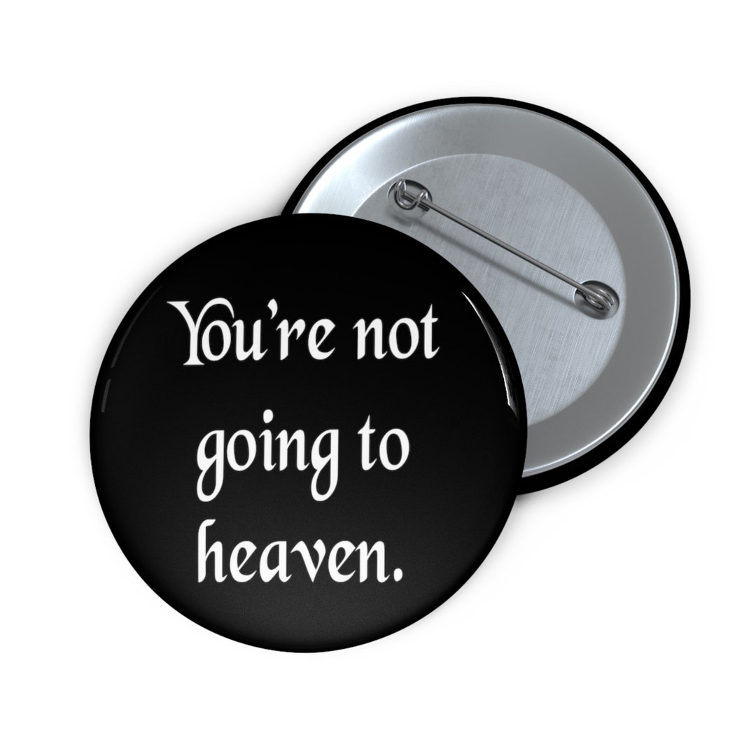 You're Not Going to Heaven Pinback Button. Atheist Non-believer ...