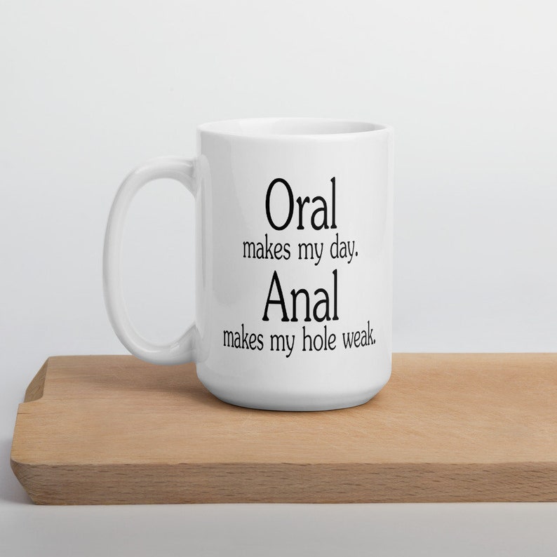 Oral Sex Joke Coffee Mug Anal Sex Rude Mug Makes My Day Etsy