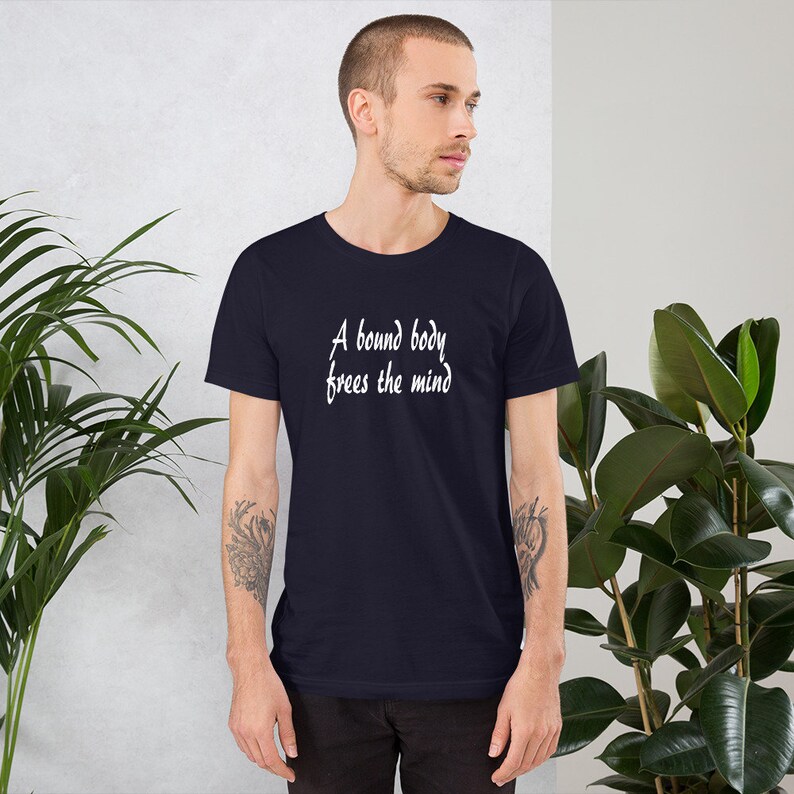 Bdsm Bondage T Shirt A Bound Body Frees The Mind Submissive S Etsy