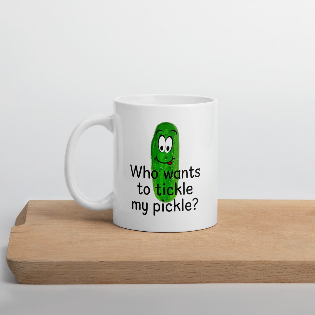 Funny Pickle Coffee Mug. Who Wants to Tickle My Pickle Inappropriate ...