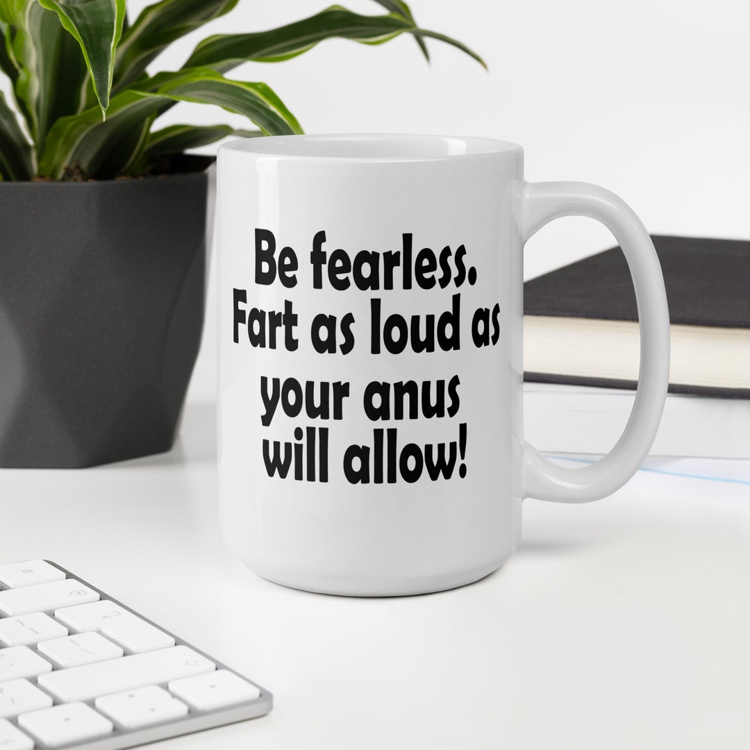 Fart Jokes Mug. Be Fearless Sarcastic Humor Motivational Mug ...