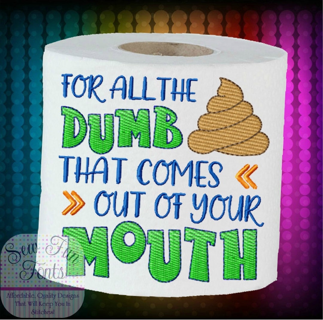 For the Dumb Shit That Comes Out Your Mouth Toilet Paper Roll ...