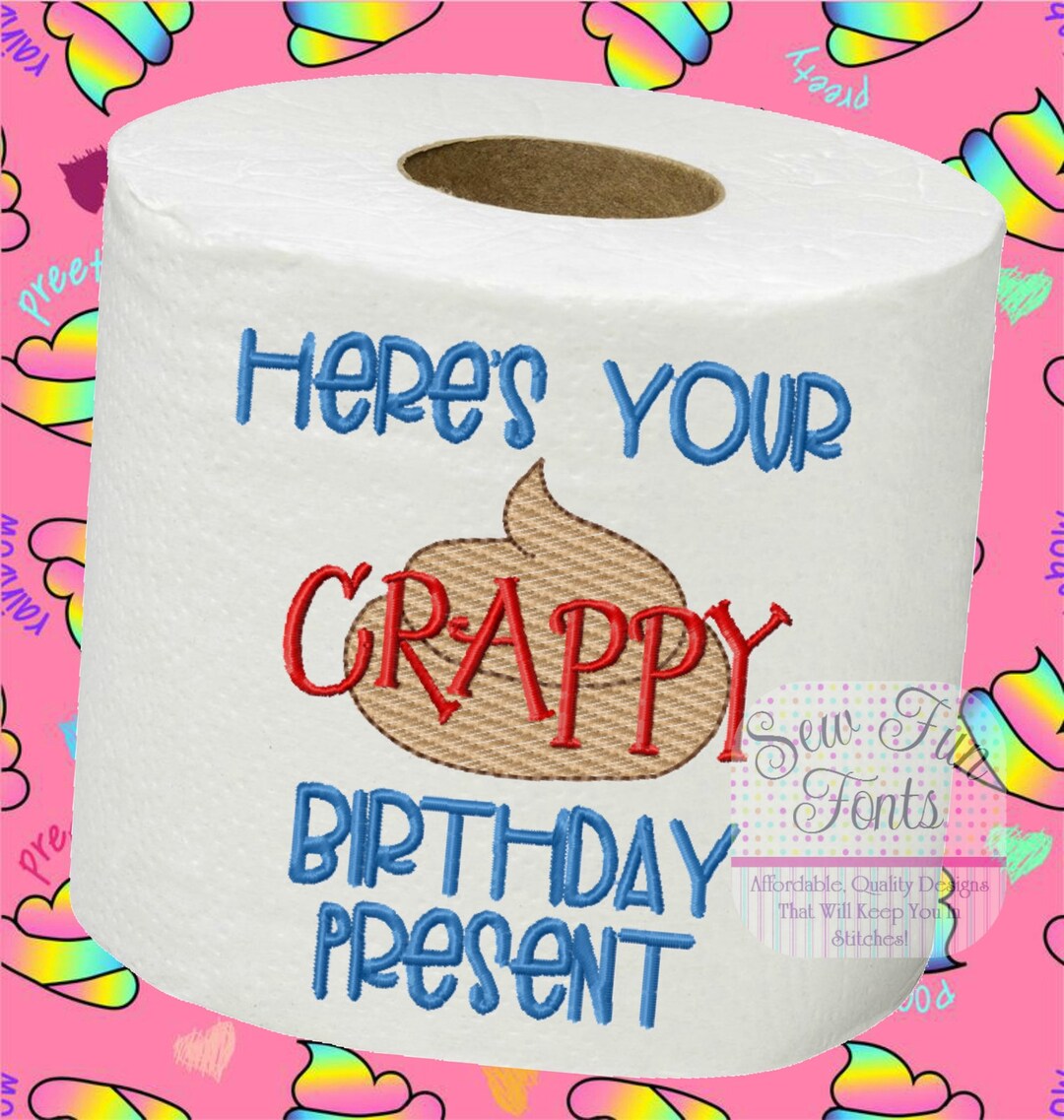 Here's Your Crappy Birthday Present Toilet Paper Embroidery Design ...