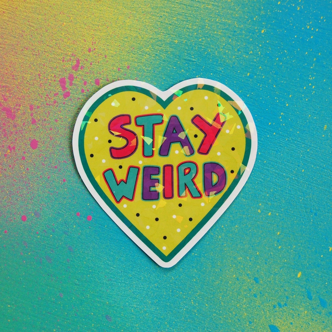 Stay Weird Sticker, Holographic Heart Sticker With Text Stay Weird ...