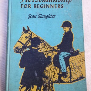 Vintage 1952 Horsemanship for Beginners by Jean Slaughter, First ...