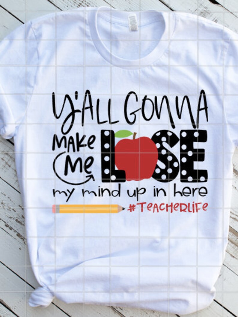 Y'all Gonna Make Me Lose My Mind Teacher Sublimation - Etsy