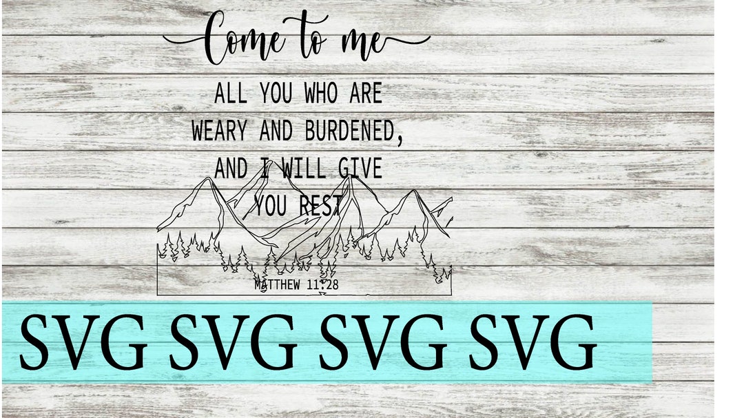 Come to Me SVG All Who Are Weary and Burdened Matthew 11:28 Digital ...
