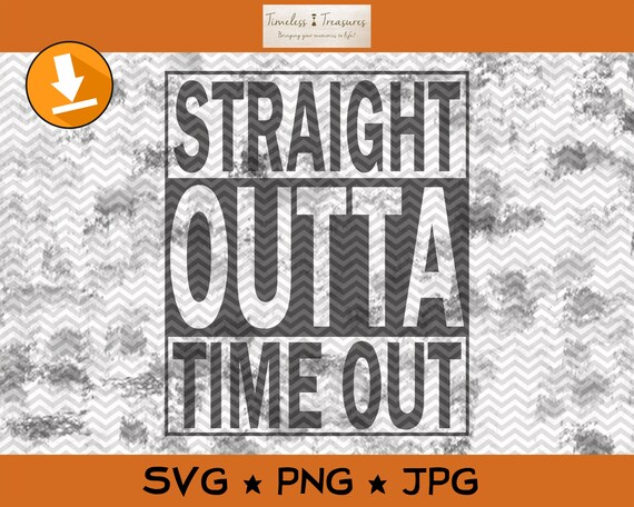 Straight Outta Time Out SVG PNG JPG Cut Files for Cricut or - Etsy