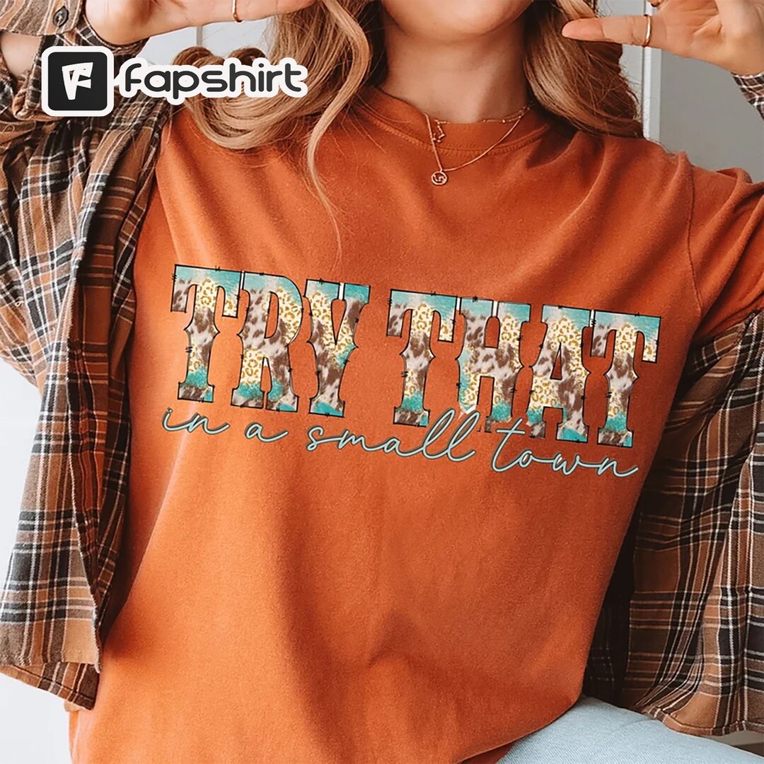 Try That in A Small Town Shirt PNG Country Shirt Southern - Etsy