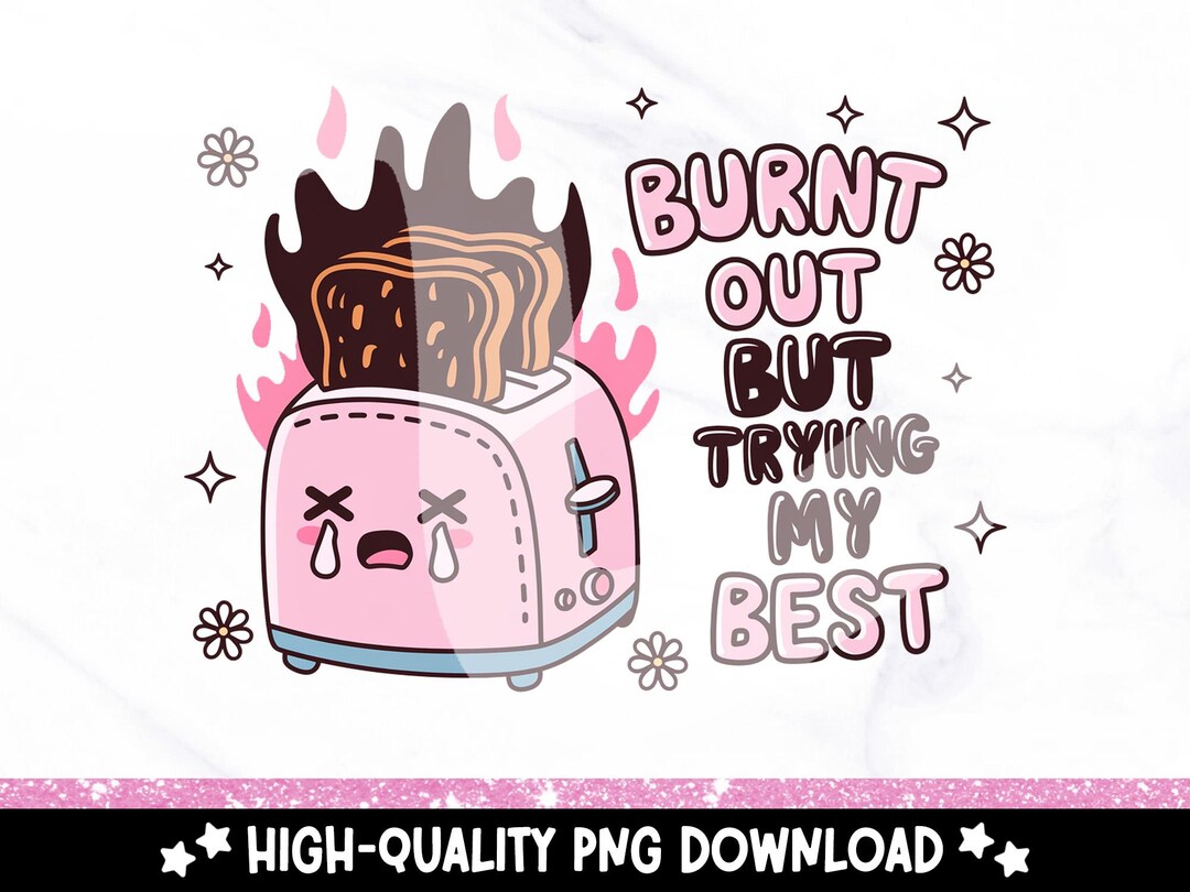 Burnt Out Toaster PNG: Funny Mental Health Clipart (digital Download ...