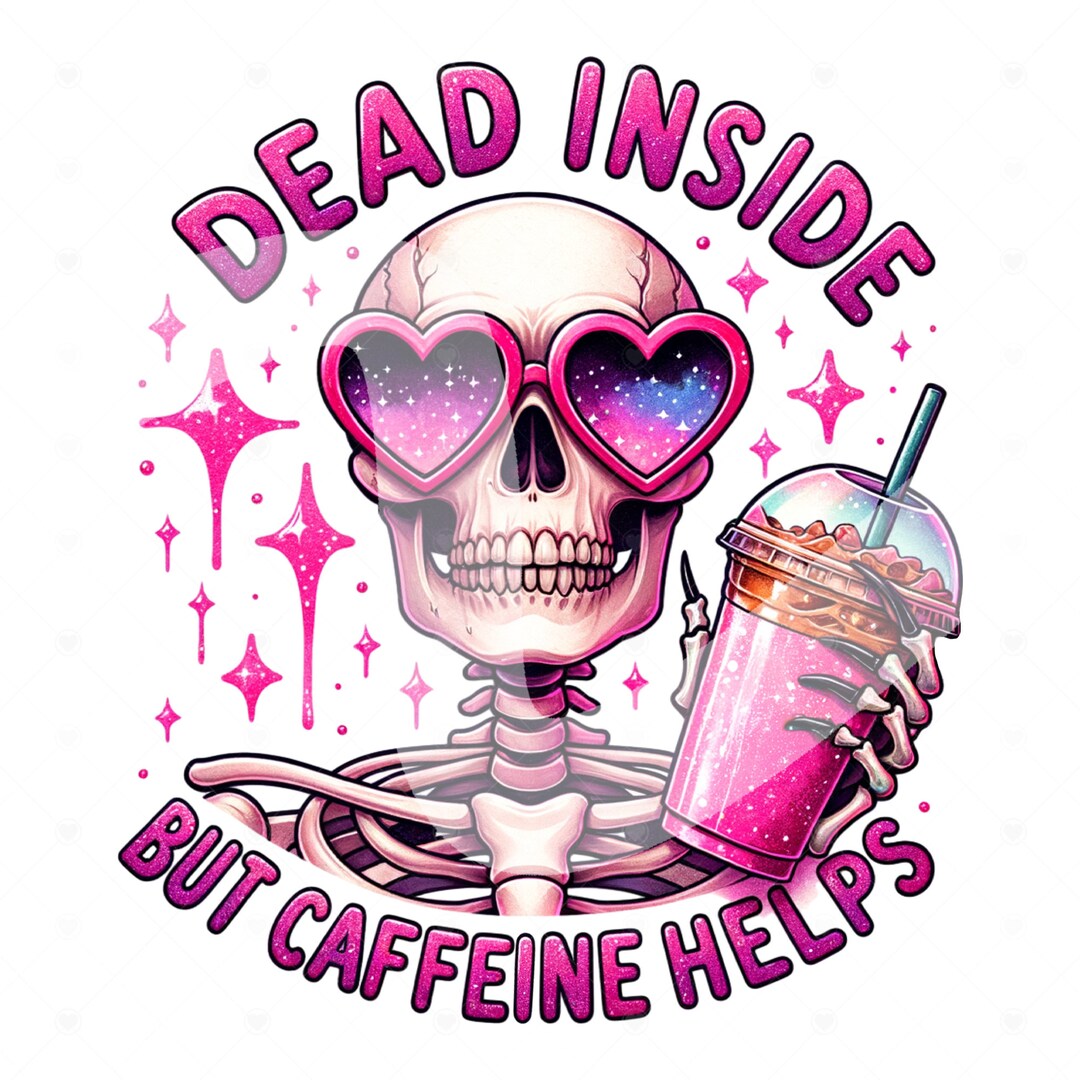 Dead Inside but Caffeine Helps Clipart, Coffee Shirt Sublimation Design ...