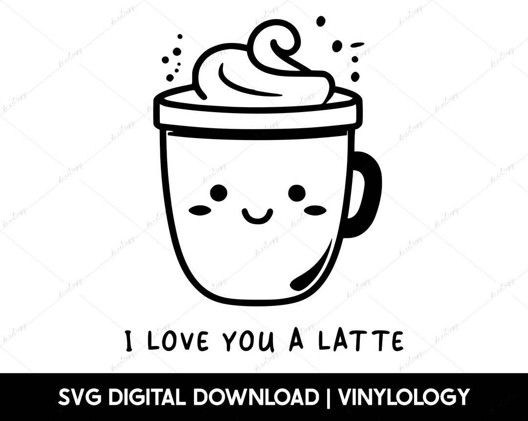 I Love You A Latte SVG, Cute Coffee SVG, Funny Valentine SVG, Coffee ...