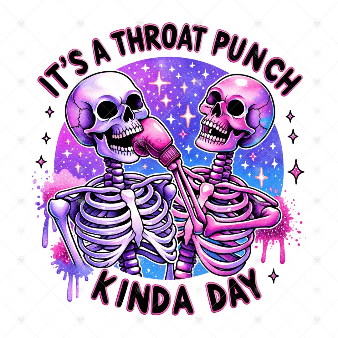 Snarky Skeleton PNG, It's a Throat Punch Kinda Day Clipart, Sarcastic ...