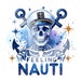 Feeling Nauti PNG, Nautical Skeleton Clipart, Snarky Skellie ...