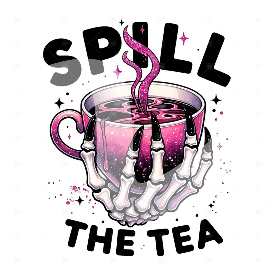 Spill the Tea PNG, Snarky Skeleton Clipart, Funny Skeleton Png, Spooky Skeleton Sublimation File ...