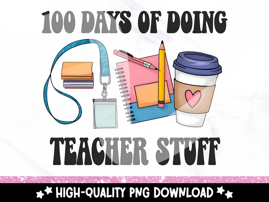 100 Days Teacher Stuff PNG: School Sublimation Design (digital Download ...
