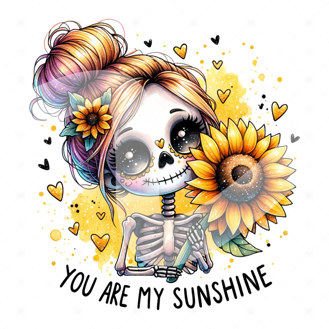 You Are My Sunshine PNG, Sunflower Clipart, Cute Skeleton Sublimation ...