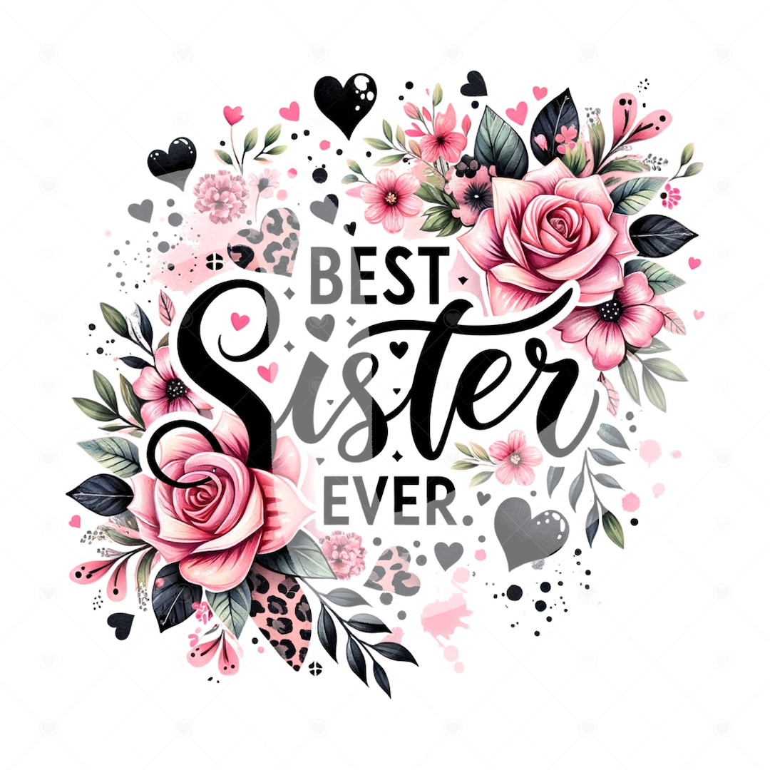 Best Sister Ever PNG, Sister Sublimation Design Download, Floral Sister ...
