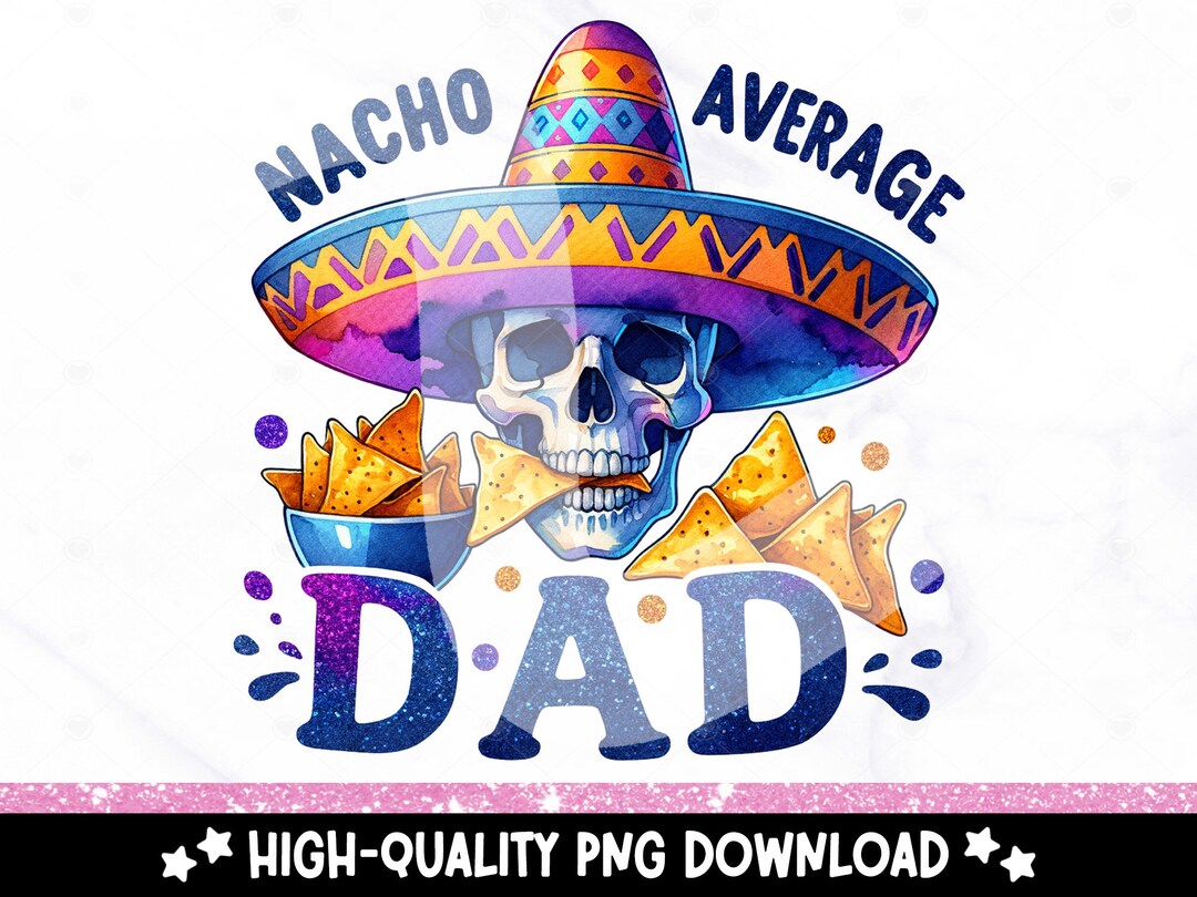 Nacho Average Dad PNG: Funny Fathers Day Skeleton Design (digital ...