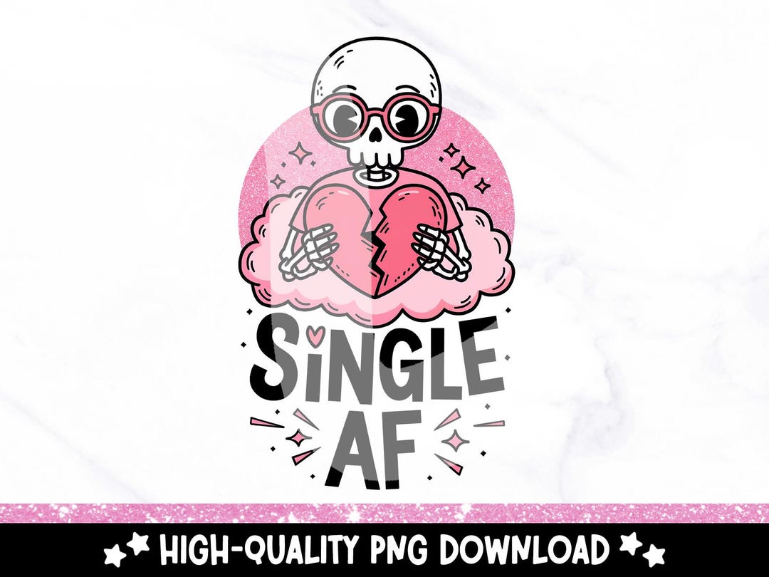Funny Single AF Skeleton PNG: Valentine Sublimation Design (digital ...