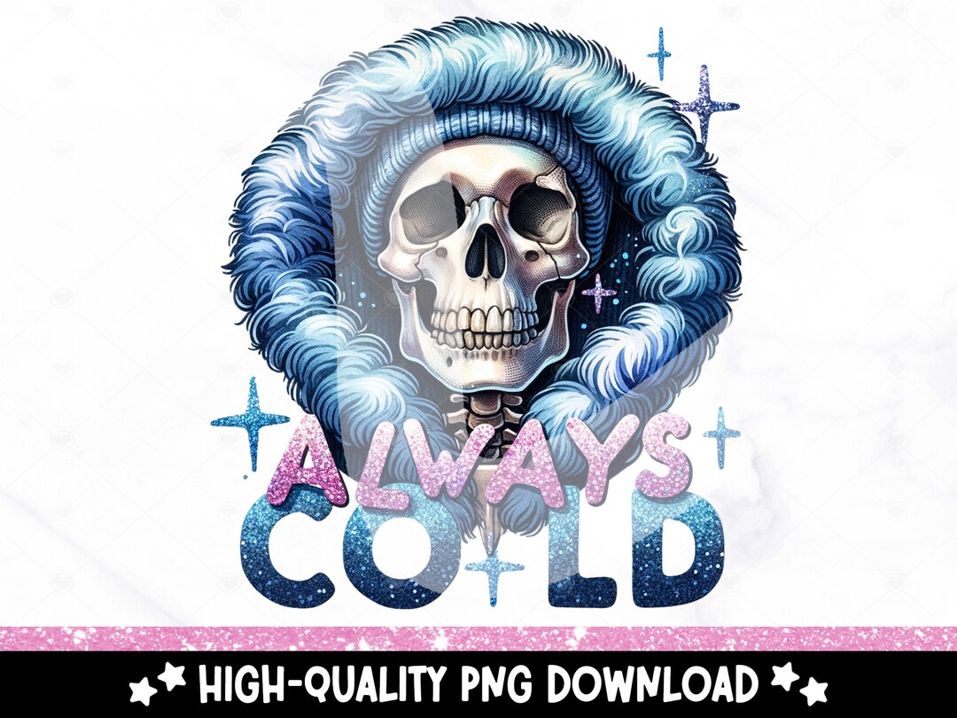 Funny Skeleton Always Cold PNG - Winter Sublimation Design (digital ...