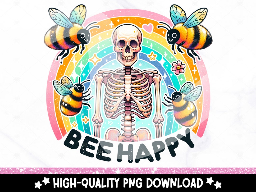 Bee Happy Skeleton PNG: Snarky Mental Health Clipart (digital Download ...