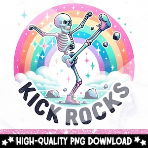 Kick Rocks PNG, Snarky Skeleton Png, Sarcastic Png, Funny Sublimation ...