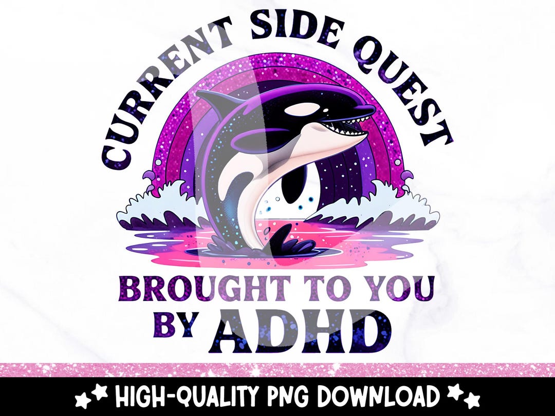 Funny ADHD PNG, Side Quest PNG, Trendy Orca Whale Sublimation Design ...