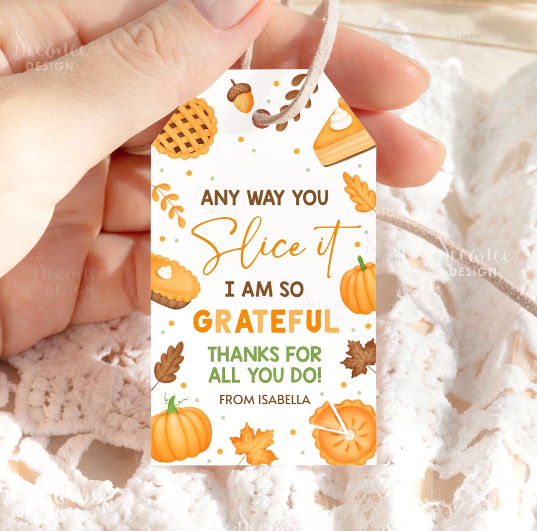 Printable Any Way You Slice It I Am so Grateful Gift Tag, Thanksgiving ...