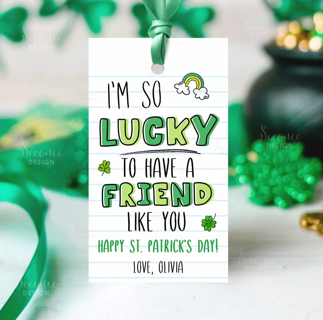 Editable St Patricks Day Gift Tags for Friends I'm so Lucky to Have A ...
