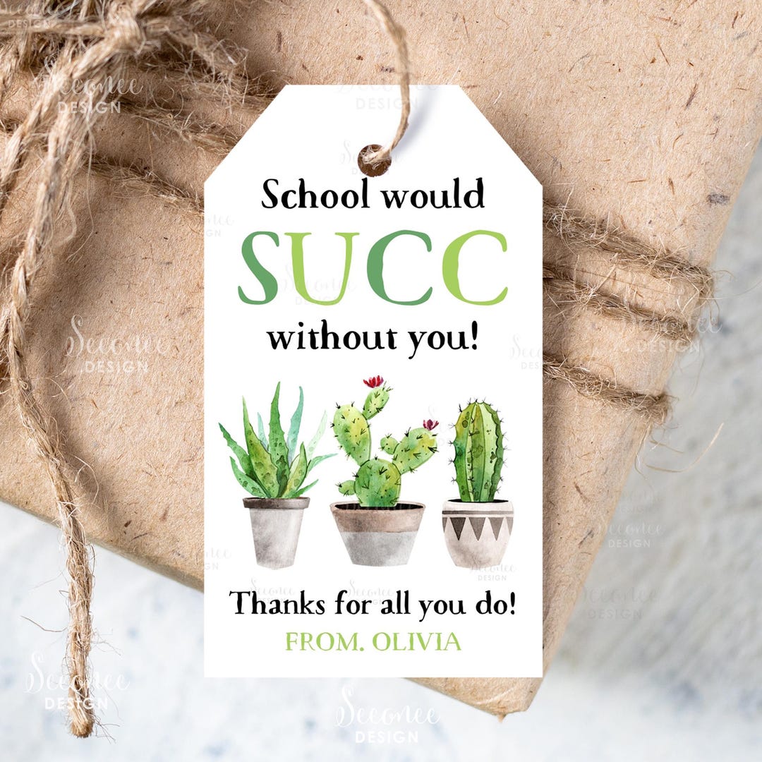 School Would Succ Without You Appreciation Tags Printable Succulent ...