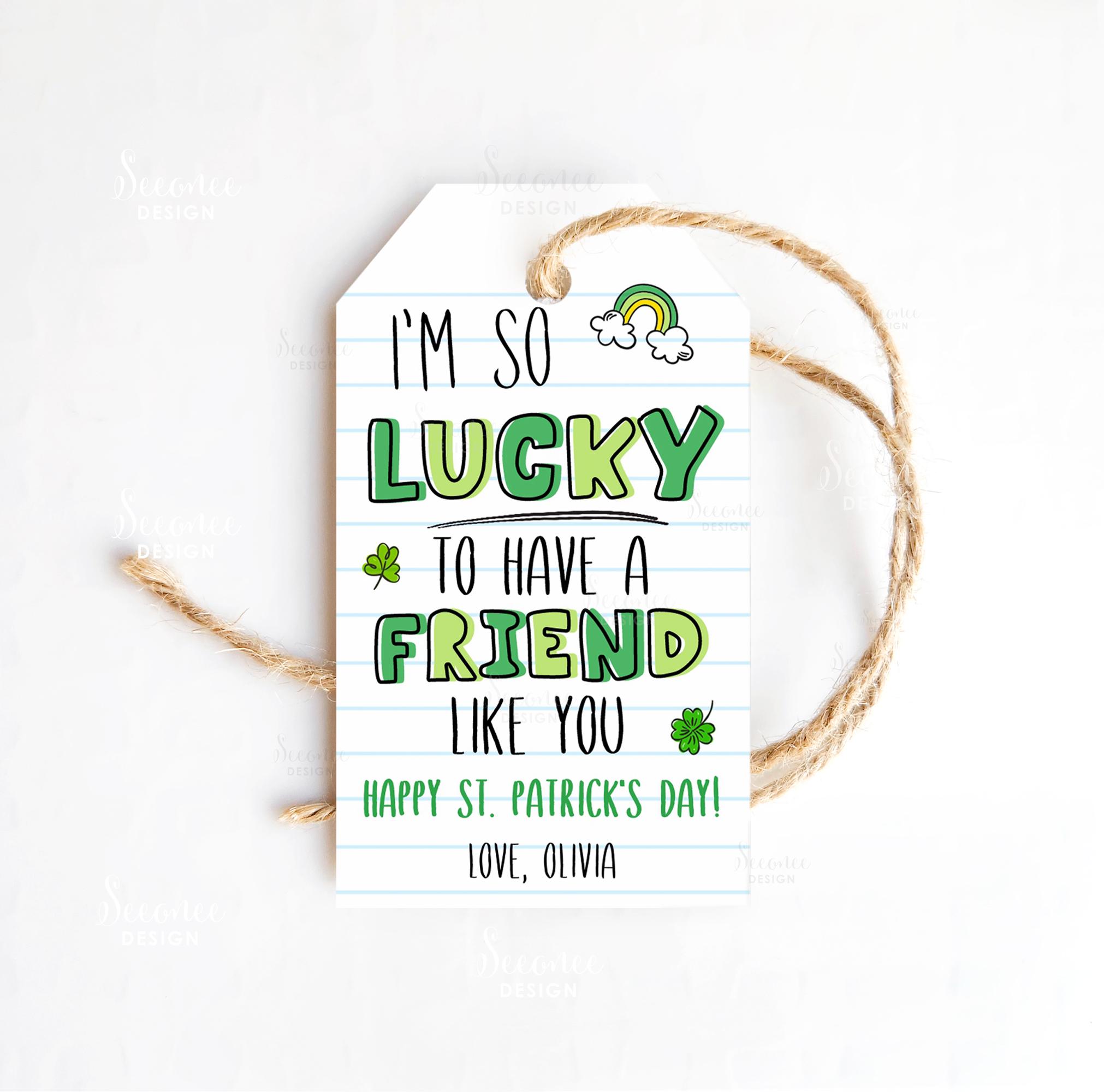Editable St Patricks Day Gift Tags for Friends I'm so Lucky to Have A ...