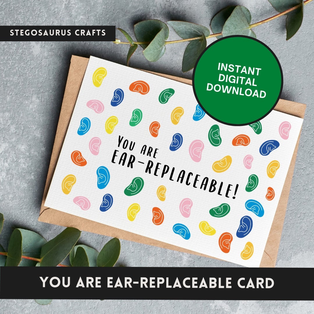 You Are Ear-replaceable Card - INSTANT DIGITAL DOWNLOAD - Etsy