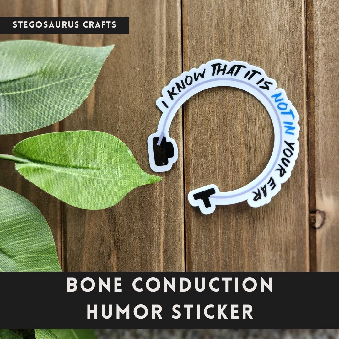 I Know That It is NOT IN Your Ear - Bone Conduction Humor Sticker ...
