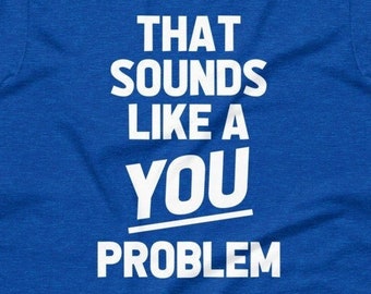 Sounds Like a You Problem - Etsy