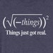 Funny Math Shirt: Things Just Got Real T-shirt Funny Saying Math ...