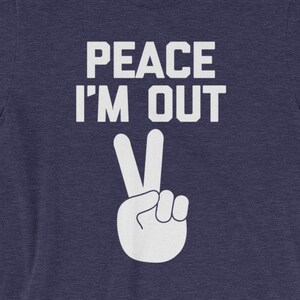 Peace I'm Out T-shirt Funny Saying Sarcastic Novelty Humor - Etsy