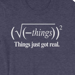 Funny Math Shirt: Things Just Got Real T-shirt Funny Saying Math ...
