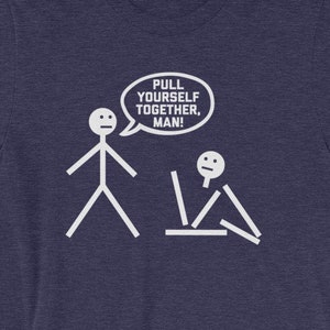 Pull Yourself Together, Man T-shirt Funny Saying Sarcastic Novelty ...