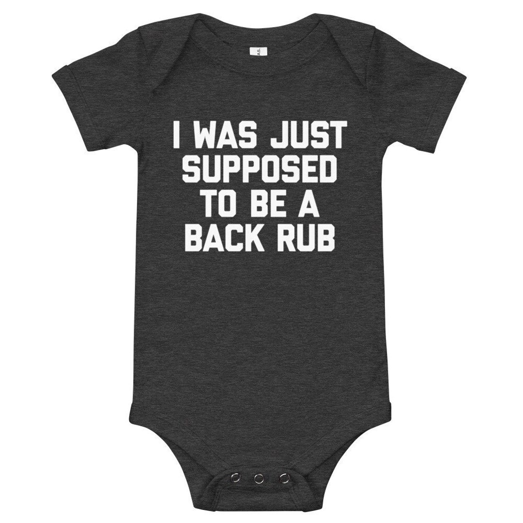 I Was Just Supposed to Be A Back Rub Funny Baby Bodysuit Baby Clothing ...