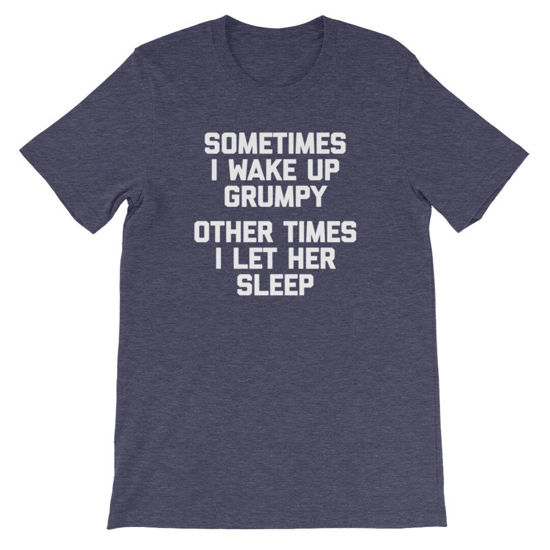 Sometimes I Wake up Grumpy other Times I Let Her Sleep - Etsy