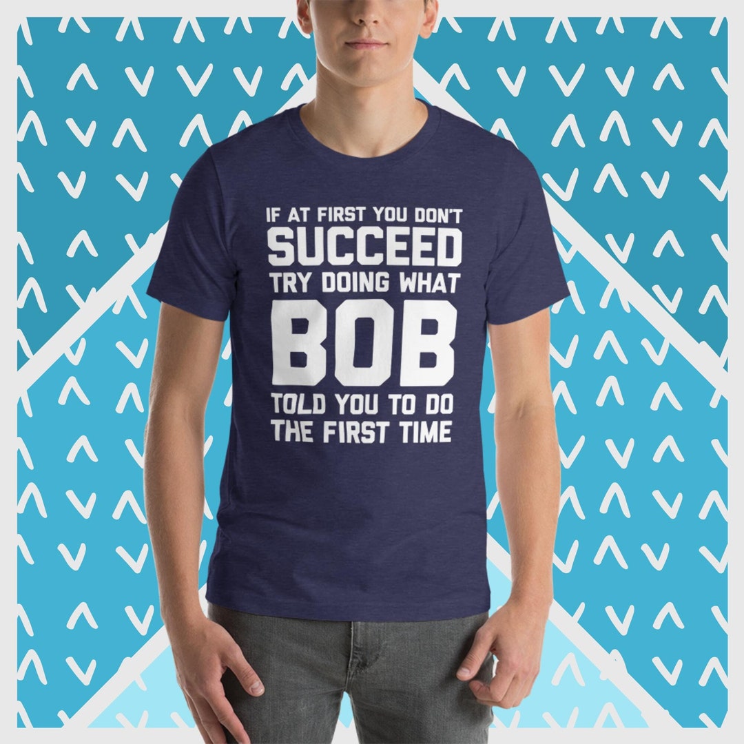 Funny Bob T-shirt: "try Doing What Bob Told You" - Etsy