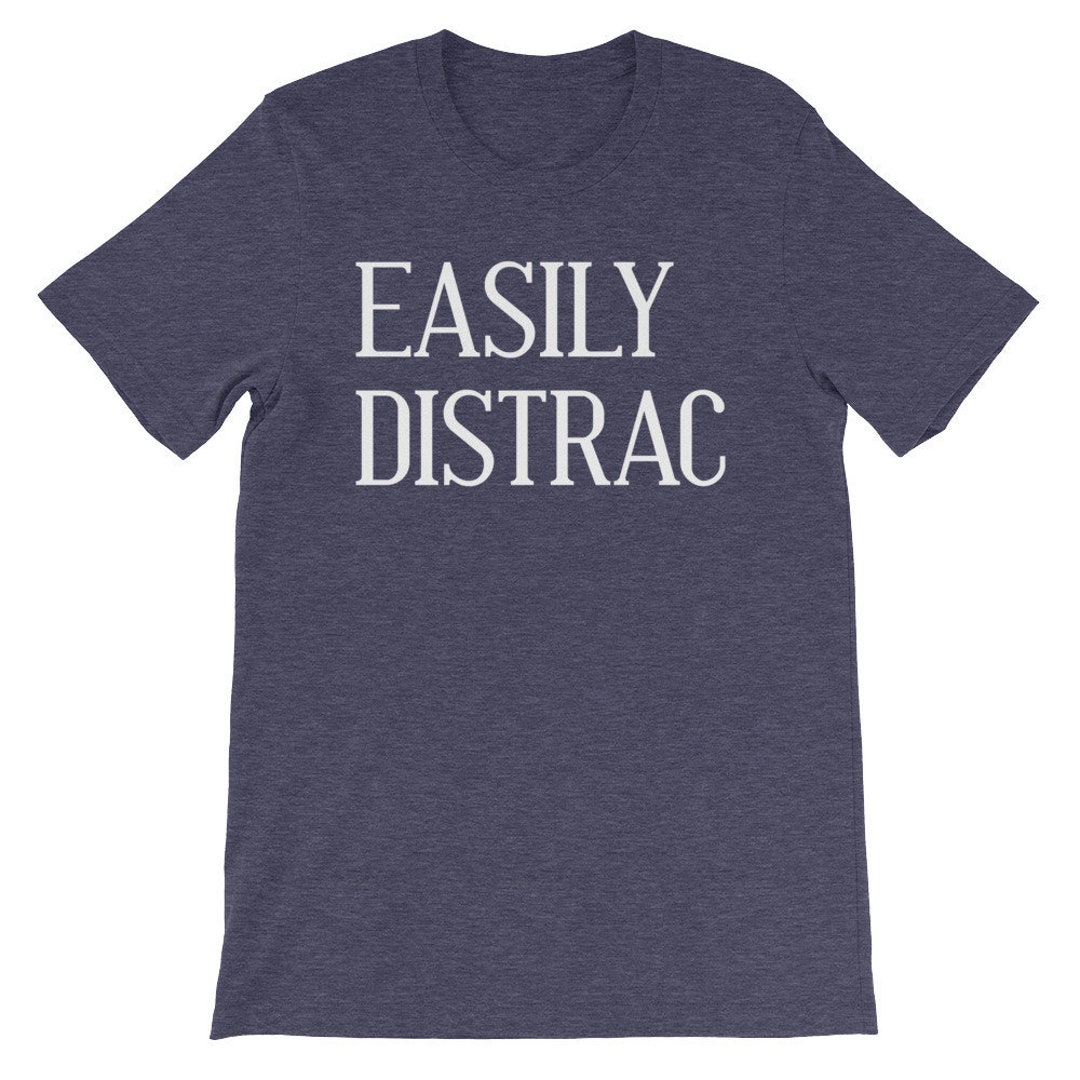 Easily Distrac T-shirt Funny Saying Sarcastic Novelty Humor Funny ...