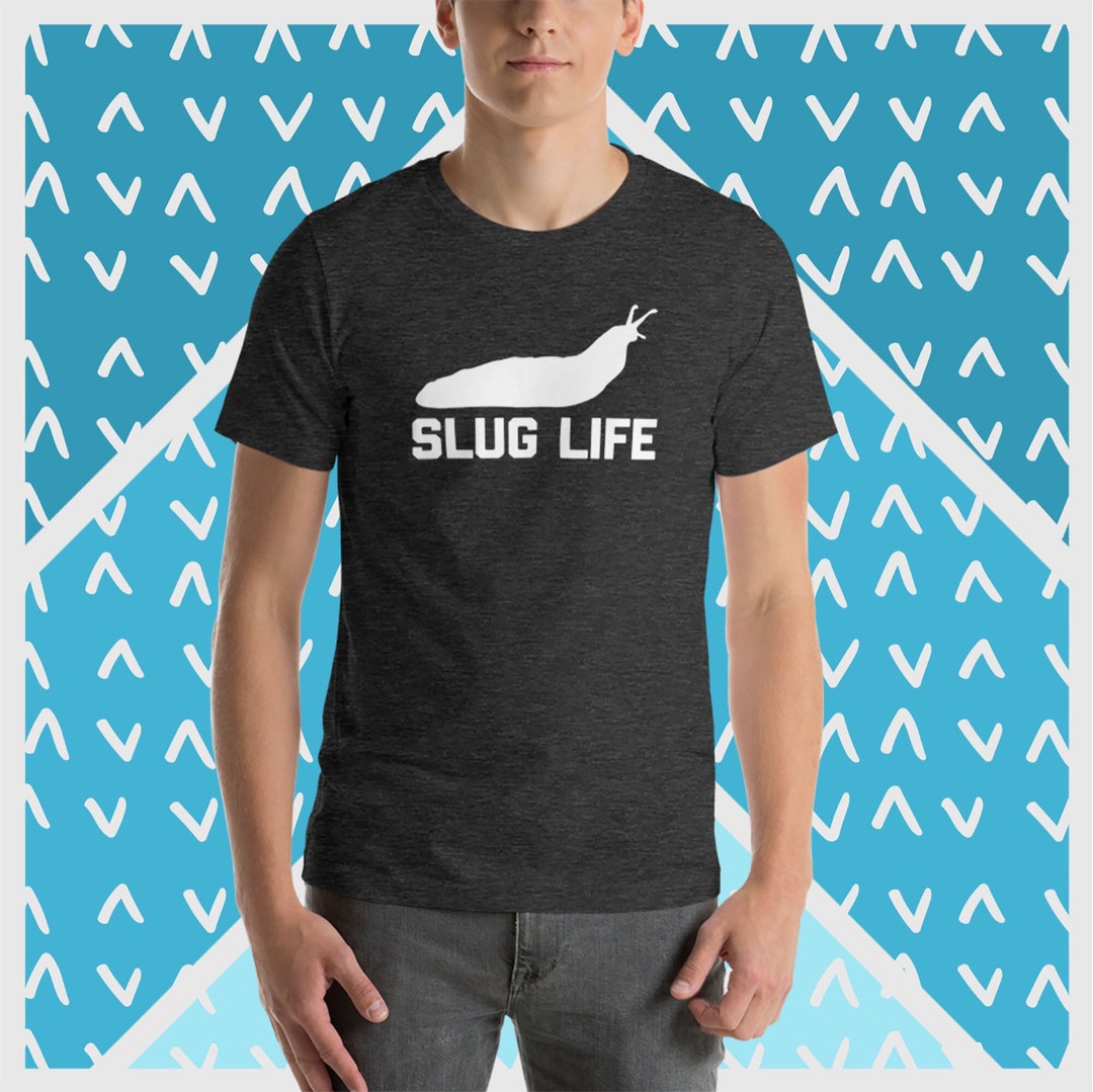 Slug Life T-shirt Funny Saying Slugs Sarcastic Novelty Humor Cute Funny ...