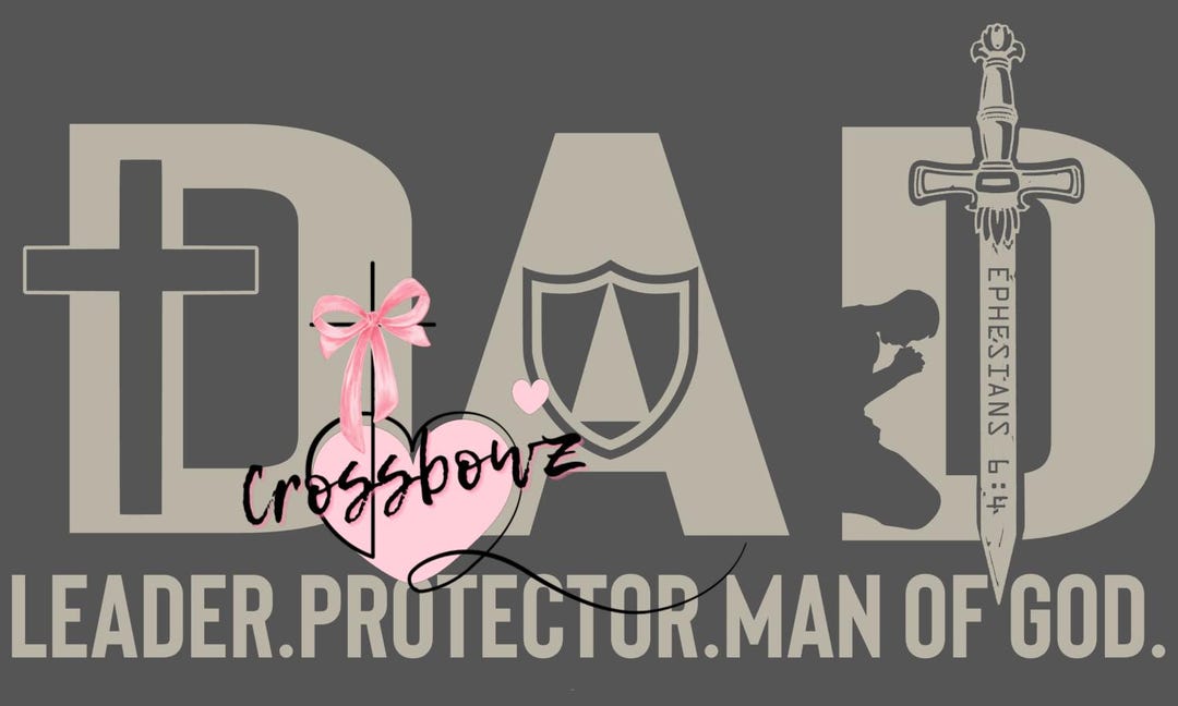 DAD, Fathers Day, Leader, Protector, Man of God, Ephesians, Bible ...