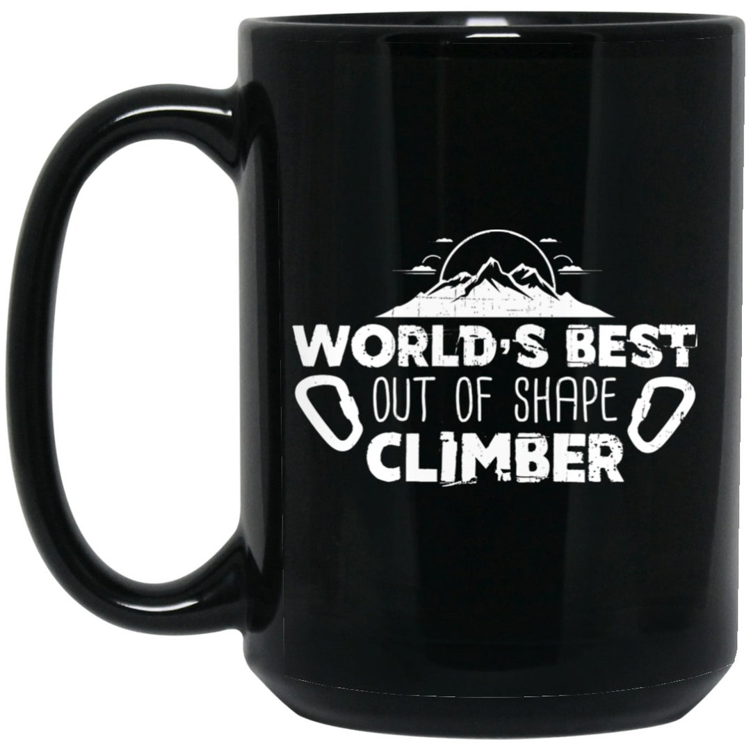 Rock Climbing Mug, World's Best Out of Shape Climber, Funny Mug for ...