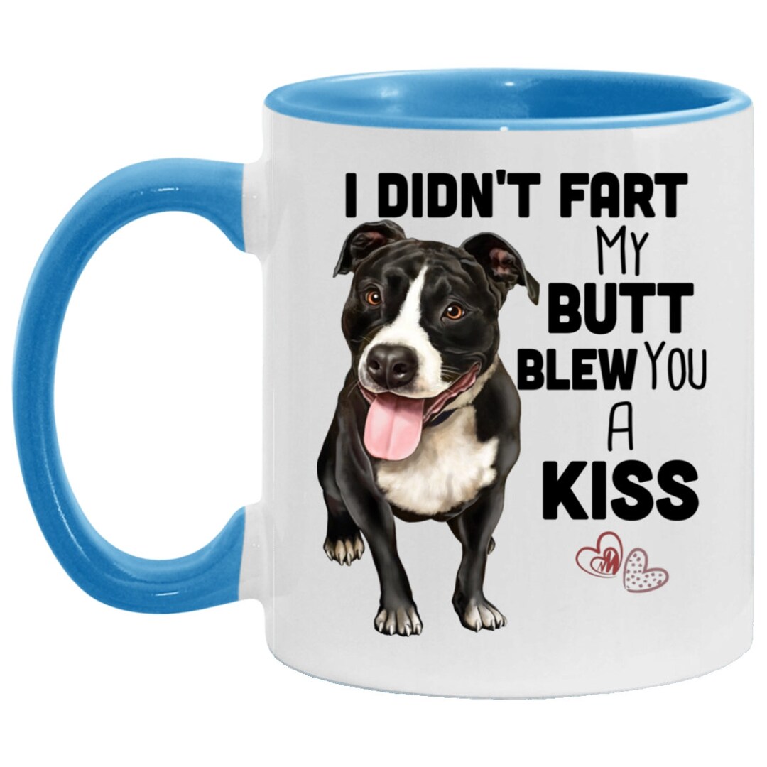 Pit Bull Gifts, Pitbull Mug, I Didn't Fart My Butt Blew You A Kiss ...