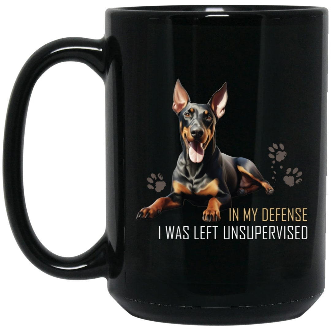 Doberman Mug, Doberman Pincher Funny Mug, in My Defense I Was Left ...