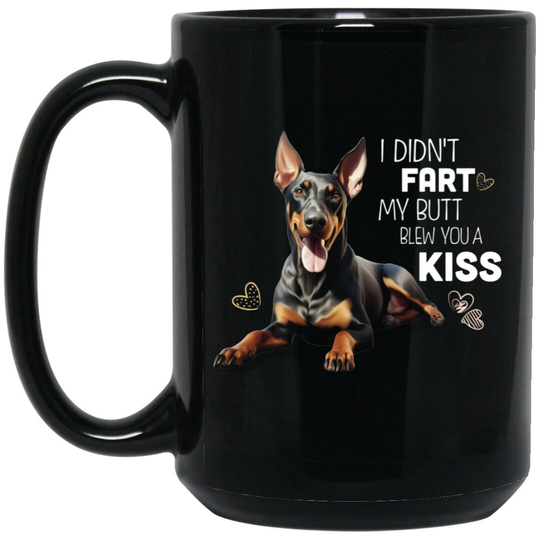 Doberman Mug, Doberman Pincher Funny Mug, I Didn't Fart My Butt Blew ...